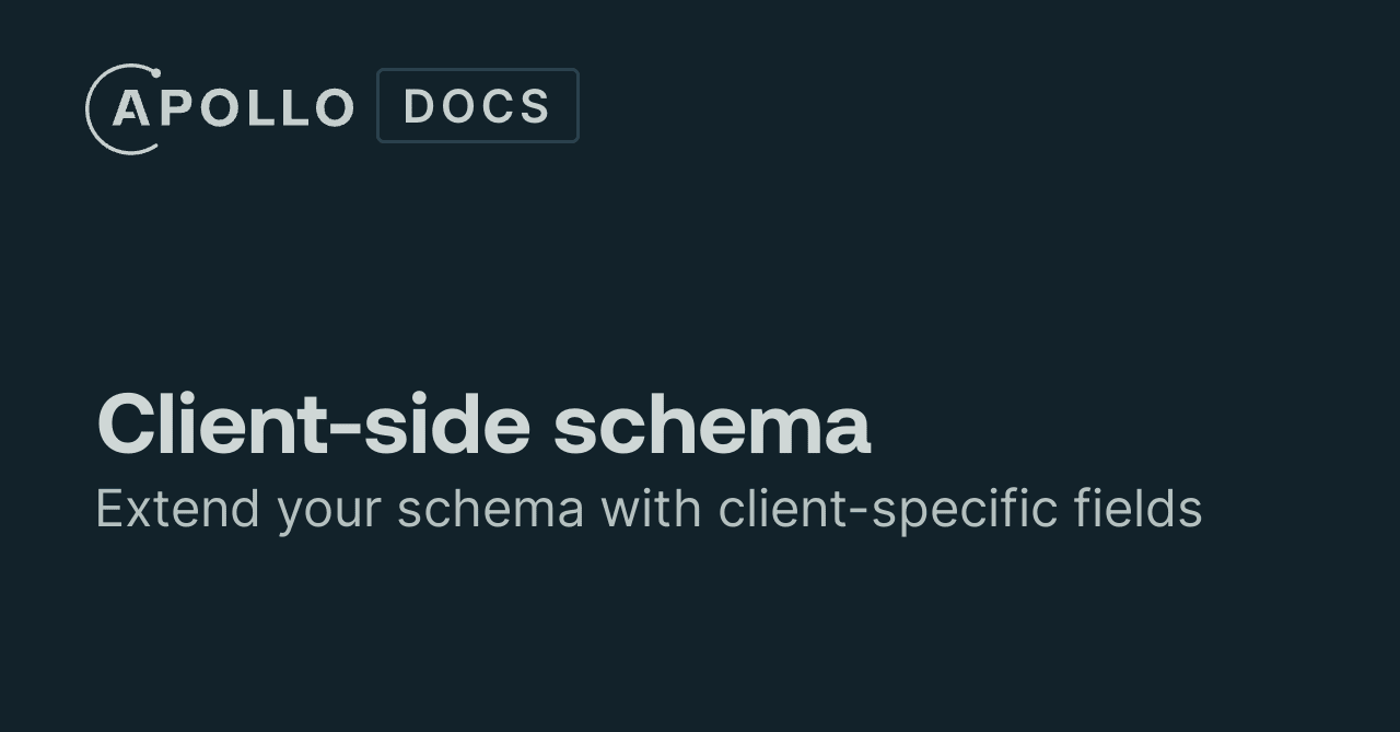 Client-side schema - Apollo GraphQL Docs Client-side schema - Apollo GraphQL Docs